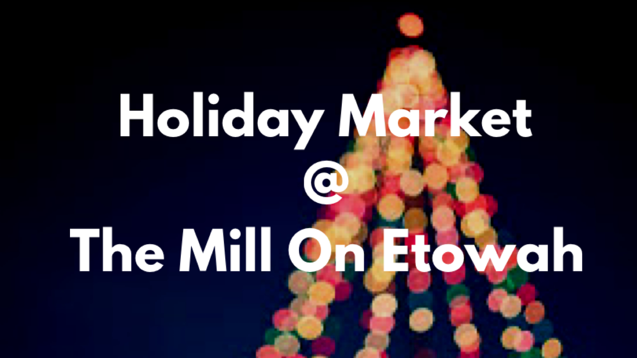Holiday Market @ The Mill On Etowah - Eventeny